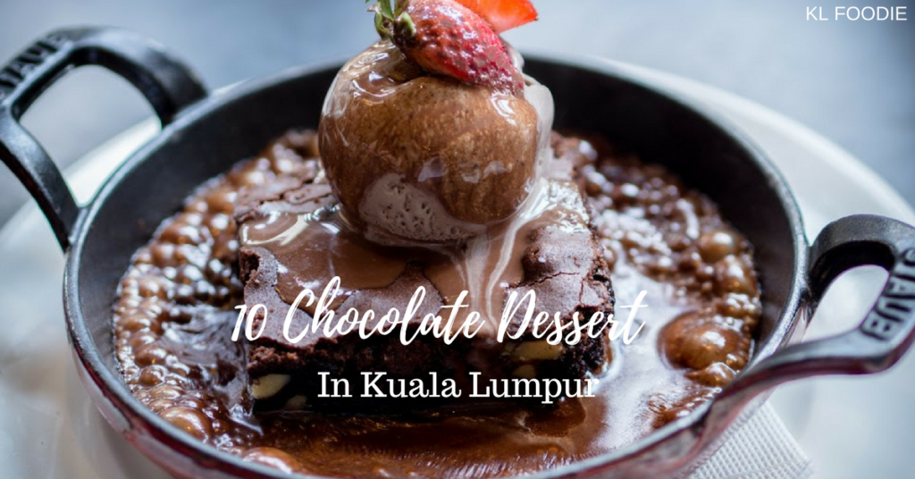 Top 10 Awesome Places That Sell Chocolate Dessert In KL - KL Foodie