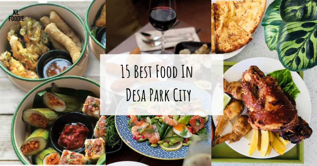 15 Best Food In Desa Park City (2023) - KL Foodie